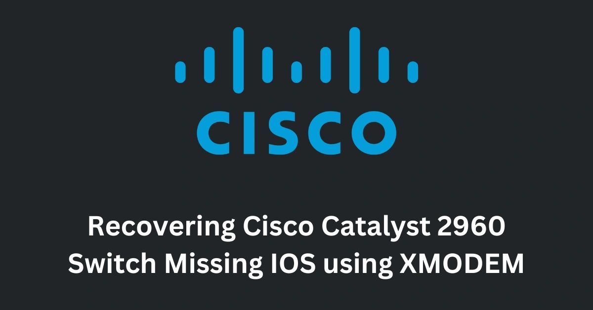 Recovering Cisco Catalyst 2960 Switch Missing IOS using XMODEM